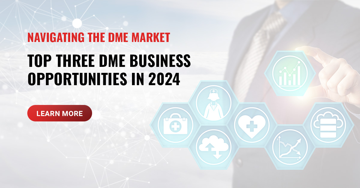 Navigating the DME Market: Top Three Business Opportunities in 2024 ...